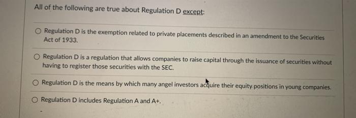 Solved All of the following are true about Regulation D | Chegg.com