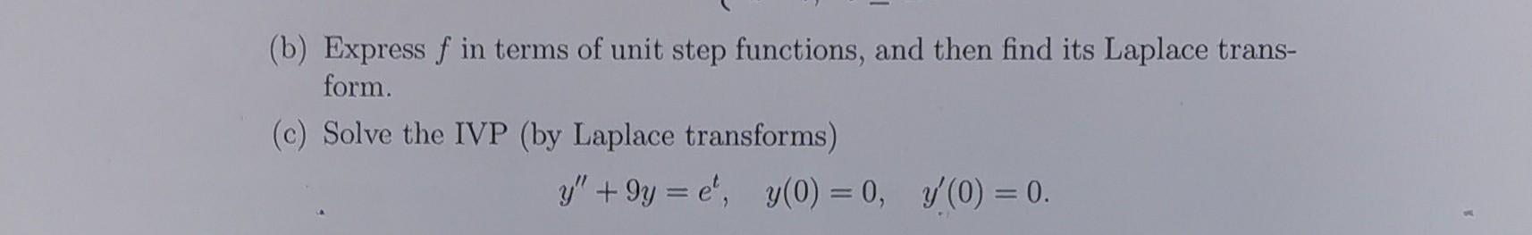 Solved (b) Express f in terms of unit step functions, and | Chegg.com