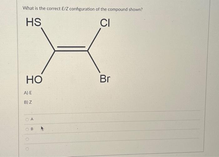 Solved What is the correct E/Z configuration of the compound | Chegg.com