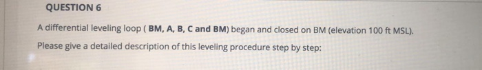 Solved QUESTION 6 A differential leveling loop (BM, A, B, C | Chegg.com