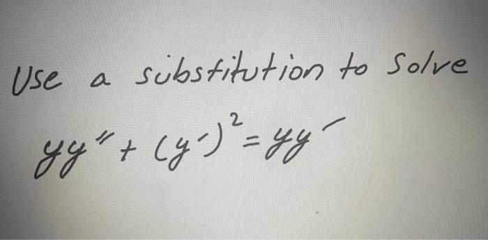 Solved Use a substitution to Solve yy′′+(y′)2=yy′ | Chegg.com