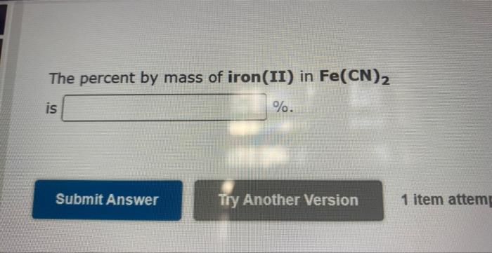 Solved The percent by mass of iron(II) in Fe(CN)2 is %. 1 | Chegg.com