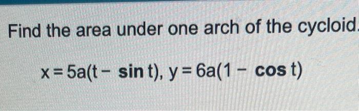 Solved Find the area under one arch of the cycloid | Chegg.com