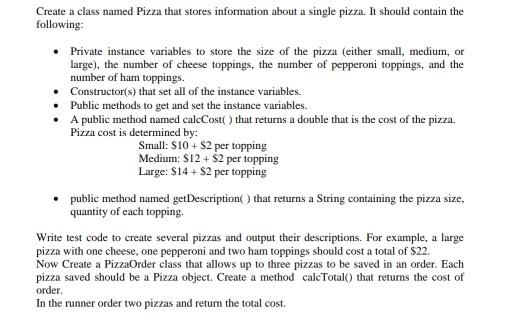Solved Create a class named Pizza that stores information | Chegg.com