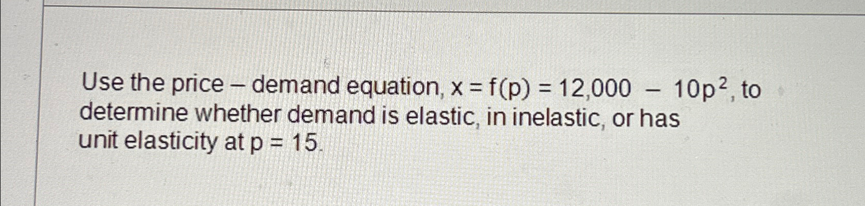 Solved Use the price - ﻿demand equation, x=f(p)=12,000-10p2, | Chegg.com
