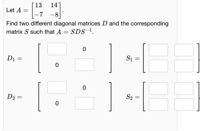 Solved Let A=[13−714−8]. Find two different diagonal | Chegg.com