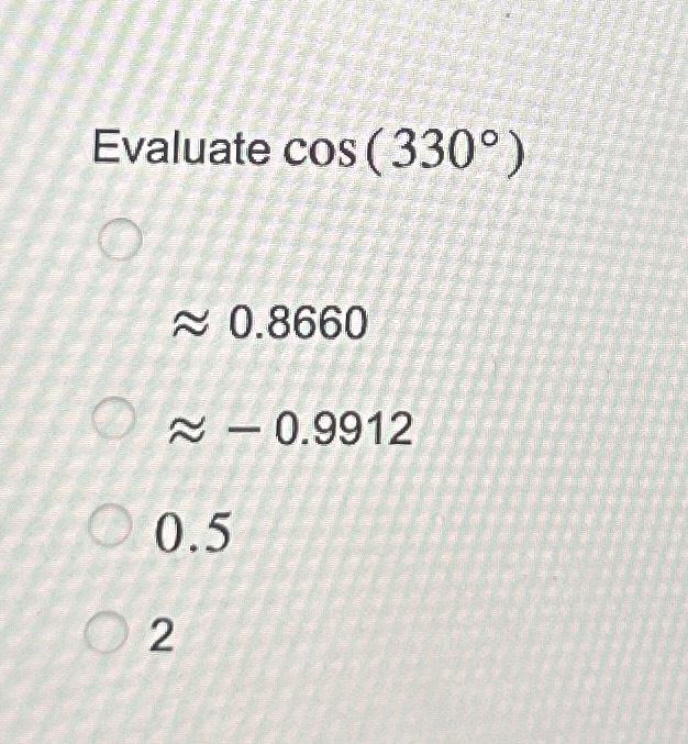 Solved Evaluate cos(330°)~~0.8660~~-0.99120.52 | Chegg.com