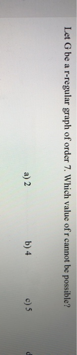 Solved Let G be a r-regular graph of order 7. Which value of | Chegg.com
