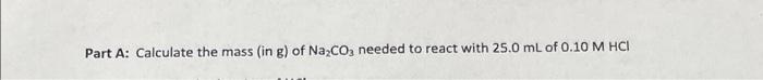 Solved Part A: Calculate the mass (in g) of Na2CO3 needed to | Chegg.com