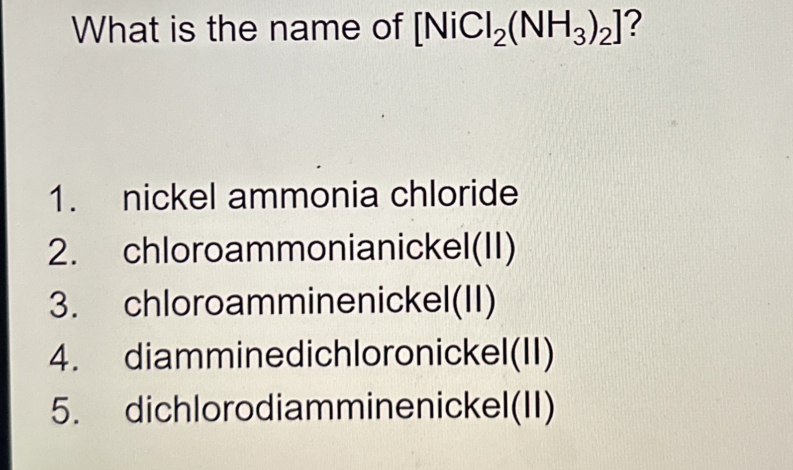 Solved What is the name of NiCl2(NH3)2 ?nickel ammonia | Chegg.com