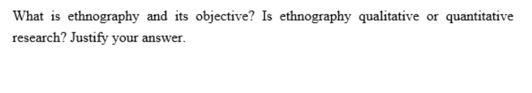 Solved or quantitative What is ethnography and its | Chegg.com