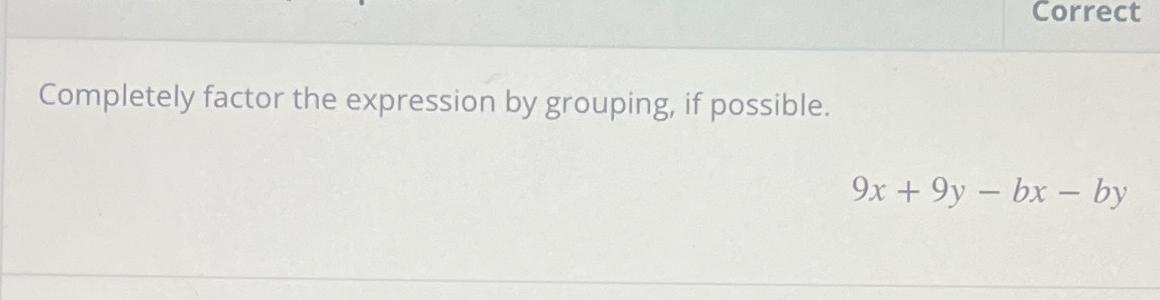 Solved CorrectCompletely factor the expression by grouping, | Chegg.com