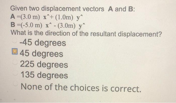 Solved Given two displacement vectors A and B: A=(3.0 m) x^+ | Chegg.com