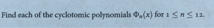 Solved Find each of the cyclotomic polynomials On(x) for 1 | Chegg.com