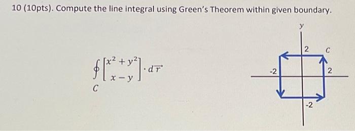 Solved 10 Compute the line integral using Green's Theorem | Chegg.com