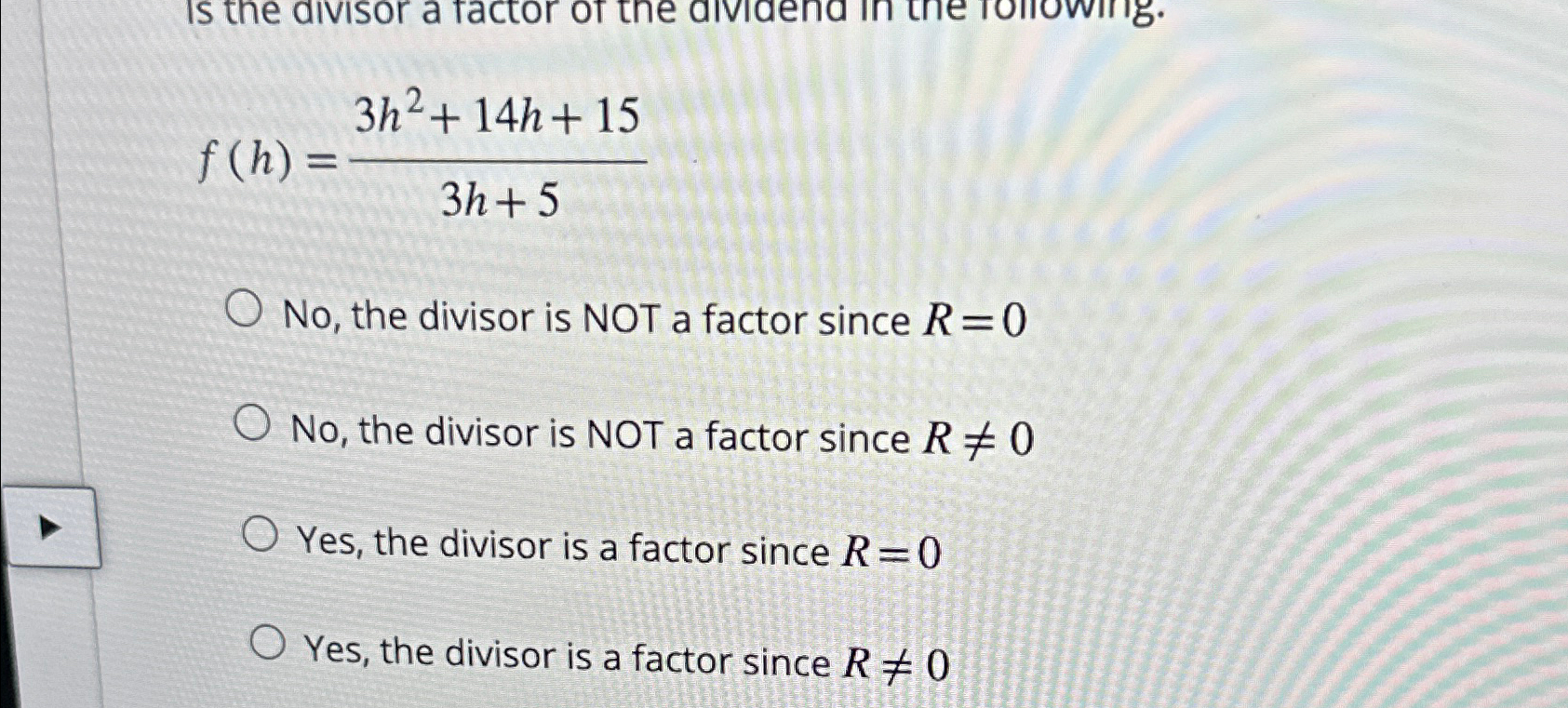 Solved f(h)=3h2+14h+153h+5No, ﻿the divisor is NOT a factor | Chegg.com