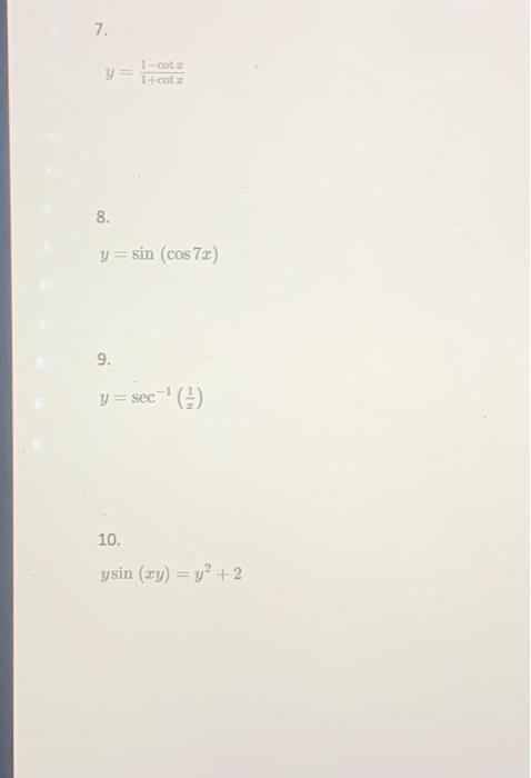 Solved y=1+cotx1−cotx 8. y=sin(cos7x) 9. y=sec−1(x1) 10. | Chegg.com