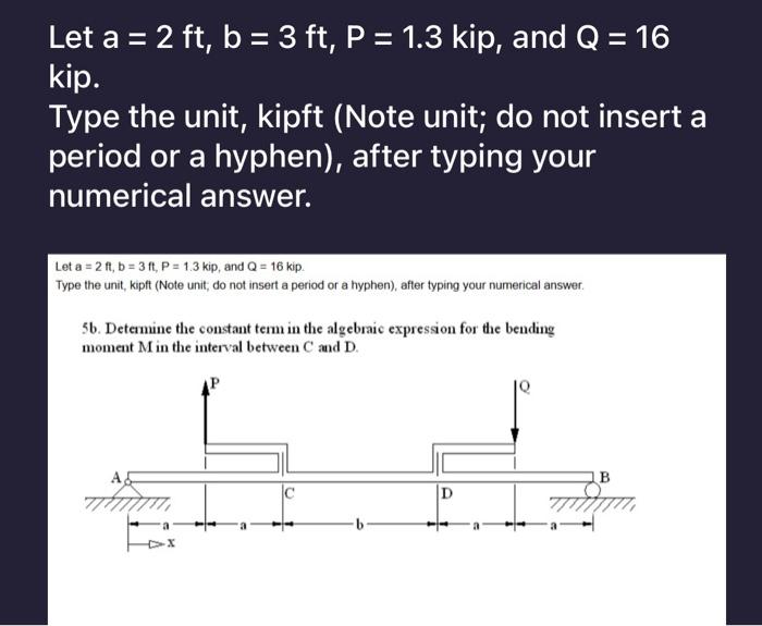 Solved Let a=2ft,b=3ft,P=1.3kip, and Q=16 kip. Type the | Chegg.com
