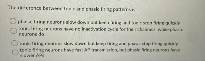Solved The difference between tonic and phasic firing | Chegg.com