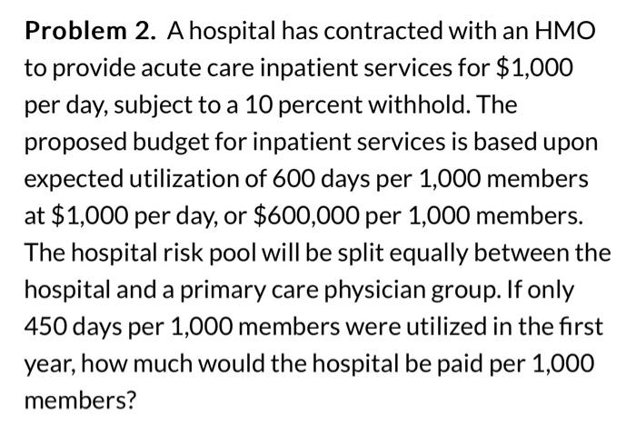 Solved Problem 2. A hospital has contracted with an HMO to | Chegg.com