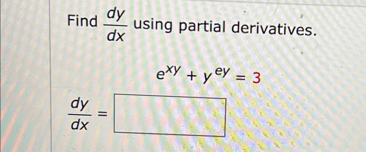 Solved Find dydx ﻿using partial derivatives.exy+yey=3dydx= | Chegg.com