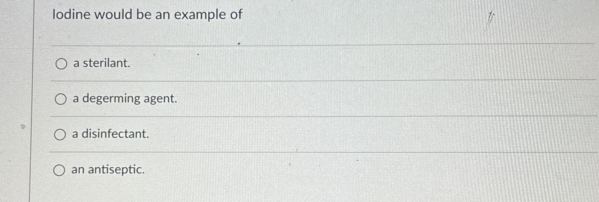 Solved lodine would be an example ofa sterilant.a degerming | Chegg.com