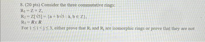 Solved 8. ( 20pts) Consider the three commutative rings: | Chegg.com