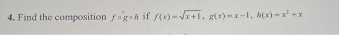 Solved 4. Find the composition f∘g∘h if | Chegg.com