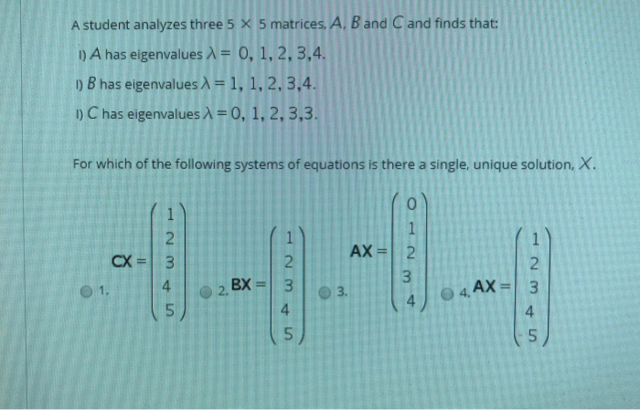 Solved A student analyzes three 5 X 5 matrices, A, B and C | Chegg.com