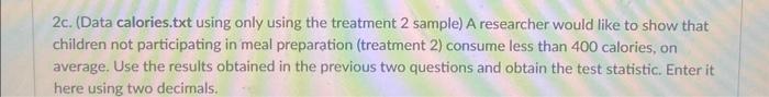 Solved 2b. (Data calories.txt using only the treatment 2 | Chegg.com