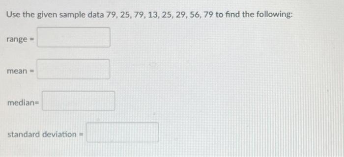 Solved Use the given sample data 79, 25, 79, 13, 25, 29,56, | Chegg.com