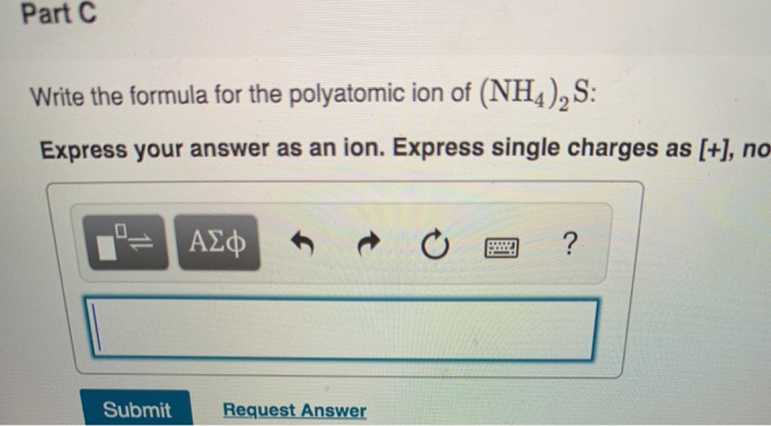 Solved Part C Write the formula for the polyatomic ion of | Chegg.com