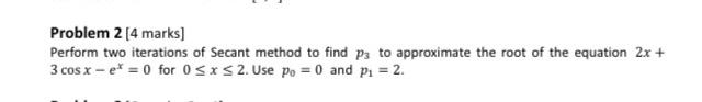 Solved Problem 2 (4 marks] Perform two iterations of Secant | Chegg.com