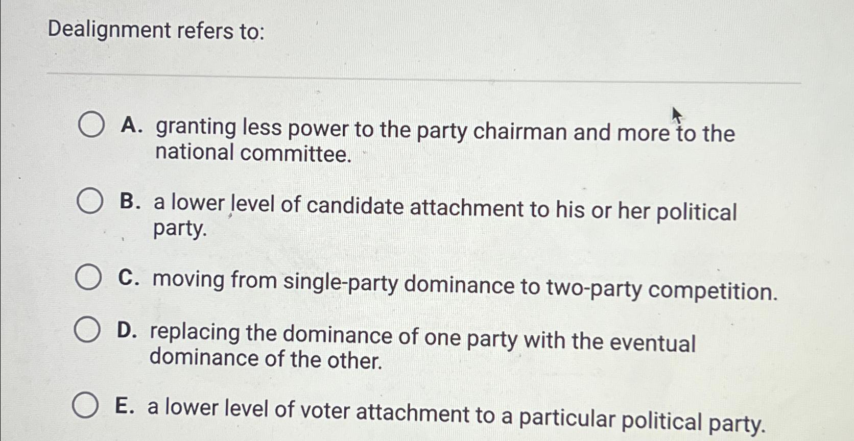 Solved Dealignment refers to:A. ﻿granting less power to the | Chegg.com