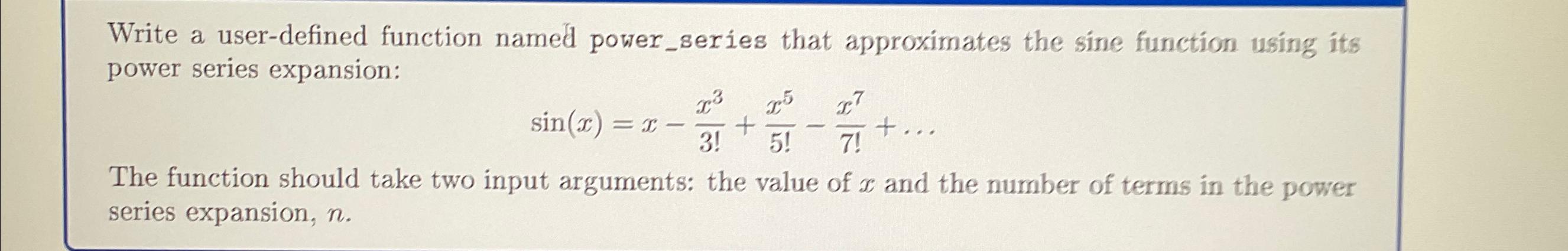 Solved Write a user-defined function named power_series that | Chegg.com