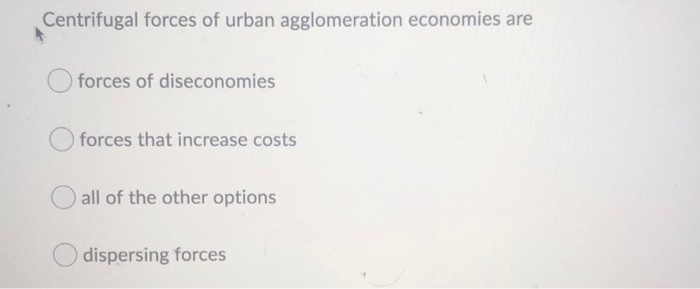 Solved Centrifugal forces of urban agglomeration economies | Chegg.com