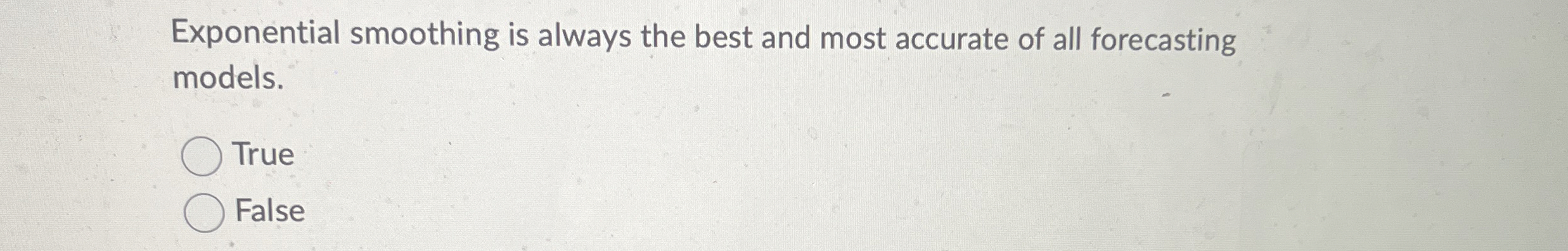 Solved Exponential smoothing is always the best and most | Chegg.com