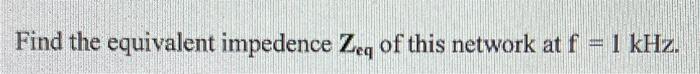 Solved Find the equivalent impedence Zeq of this network at | Chegg.com