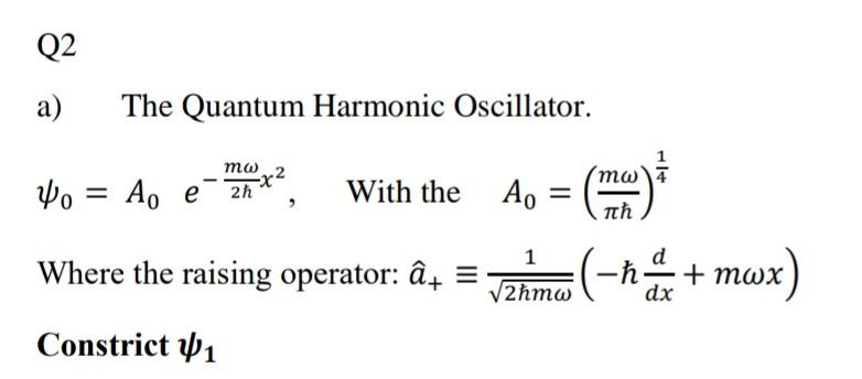 Solved a) The Quantum Harmonic Oscillator. ψ0=A0e−2ℏmωx2, | Chegg.com