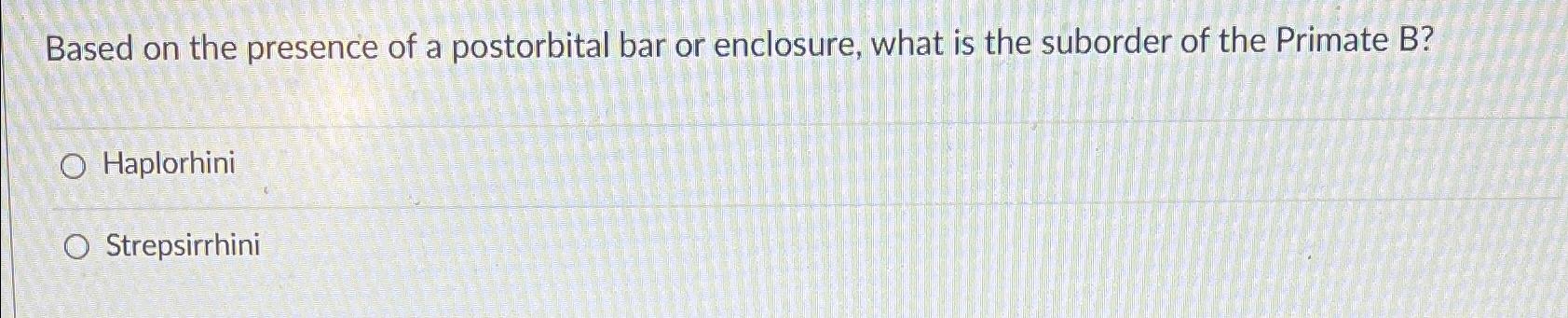 Solved Based on the presence of a postorbital bar or | Chegg.com