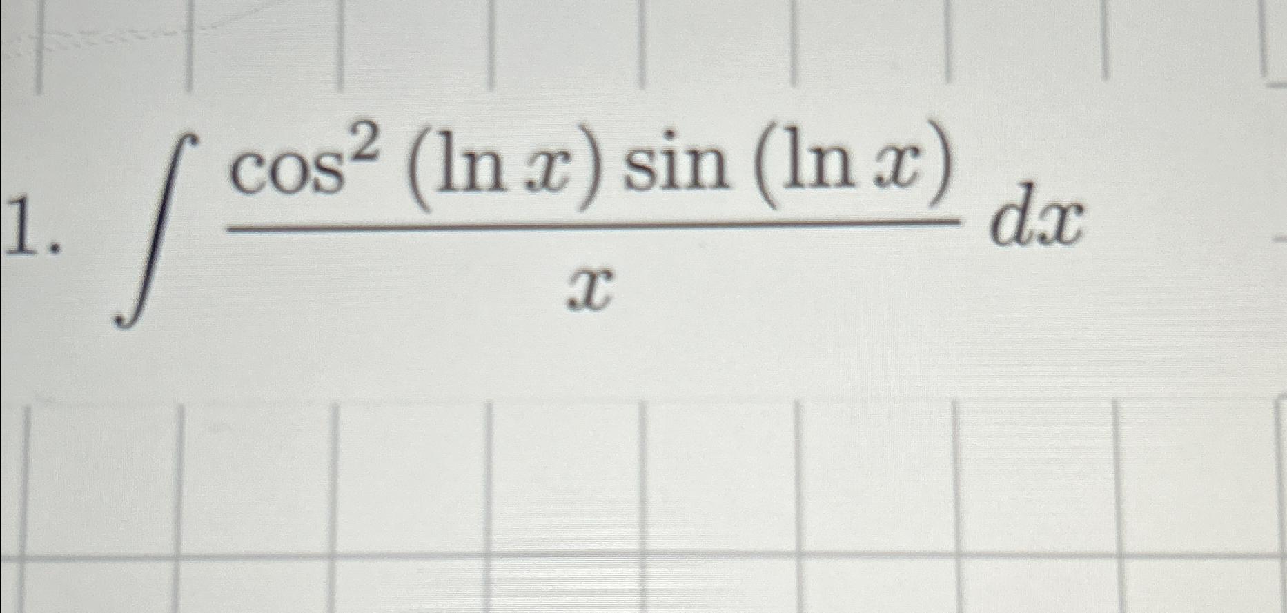 Solved ∫﻿﻿cos2(lnx)sin(lnx)xdx | Chegg.com
