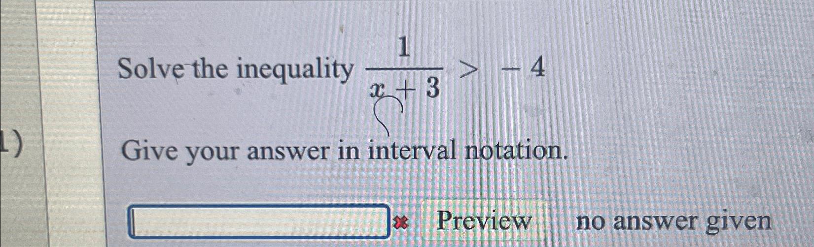 Solved Solve the inequality 1x+3>-4Give your answer in | Chegg.com