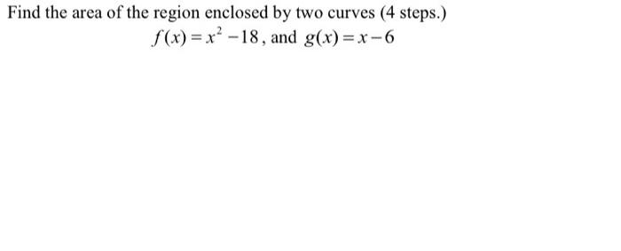 Solved Find the area of the region enclosed by two curves (4 | Chegg.com