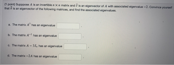 Solved (1 point) Supppose A is an invertible n x n matrix | Chegg.com