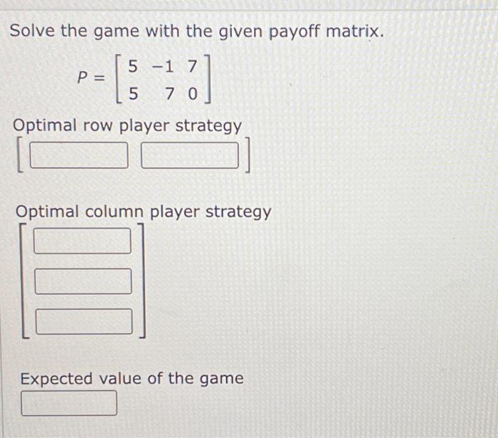 Solved Solve the game with the given payoff matrix. | Chegg.com