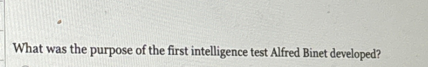 Solved What was the purpose of the first intelligence test | Chegg.com