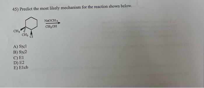 Solved 45) Predict the most likely mechanism for the | Chegg.com