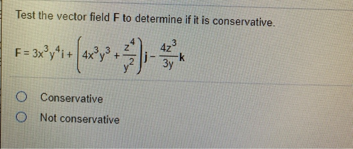 Solved Test the vector field F to determine if it is | Chegg.com