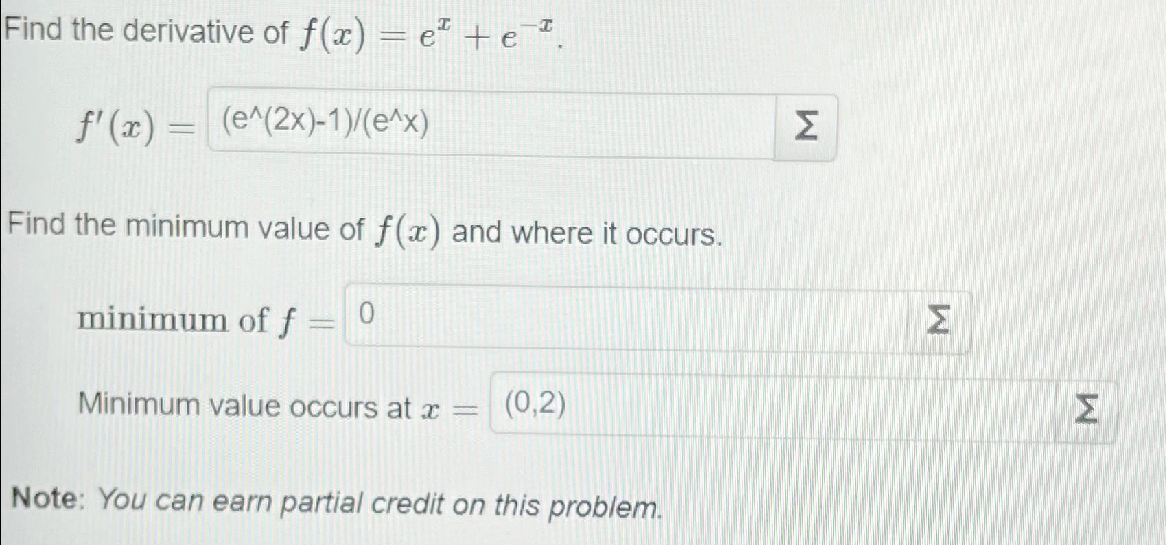 Solved Find the derivative of f(x)=ex+e-x.f'(x)=Find the | Chegg.com