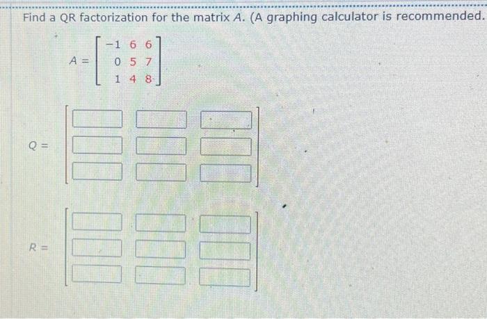 Solved Find a QR factorization for the matrix A. (A graphing | Chegg.com